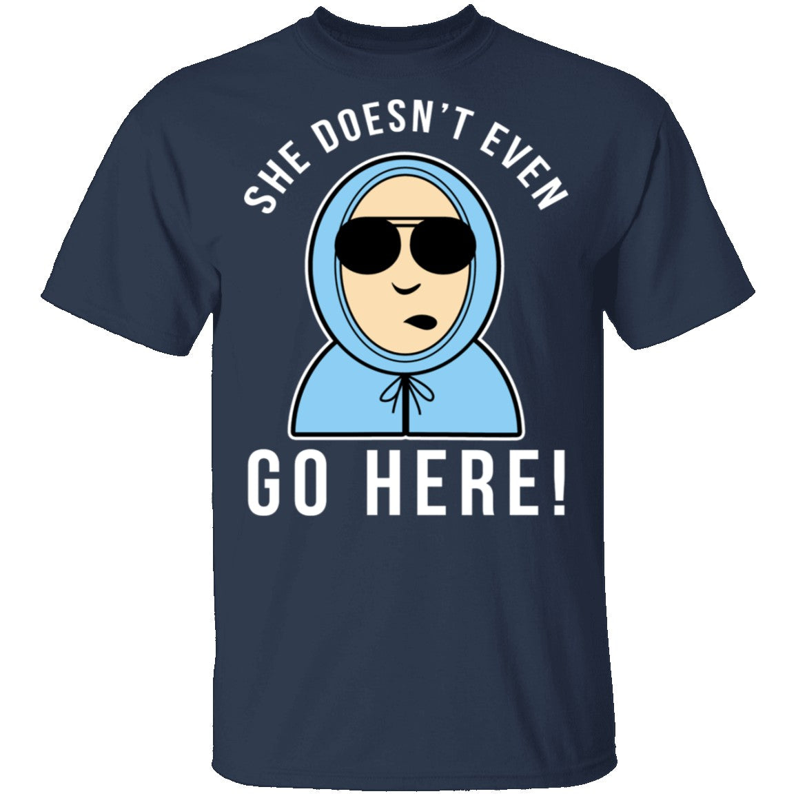 She Doesn't Even Go Here - T-Shirt | Gnarly Tees